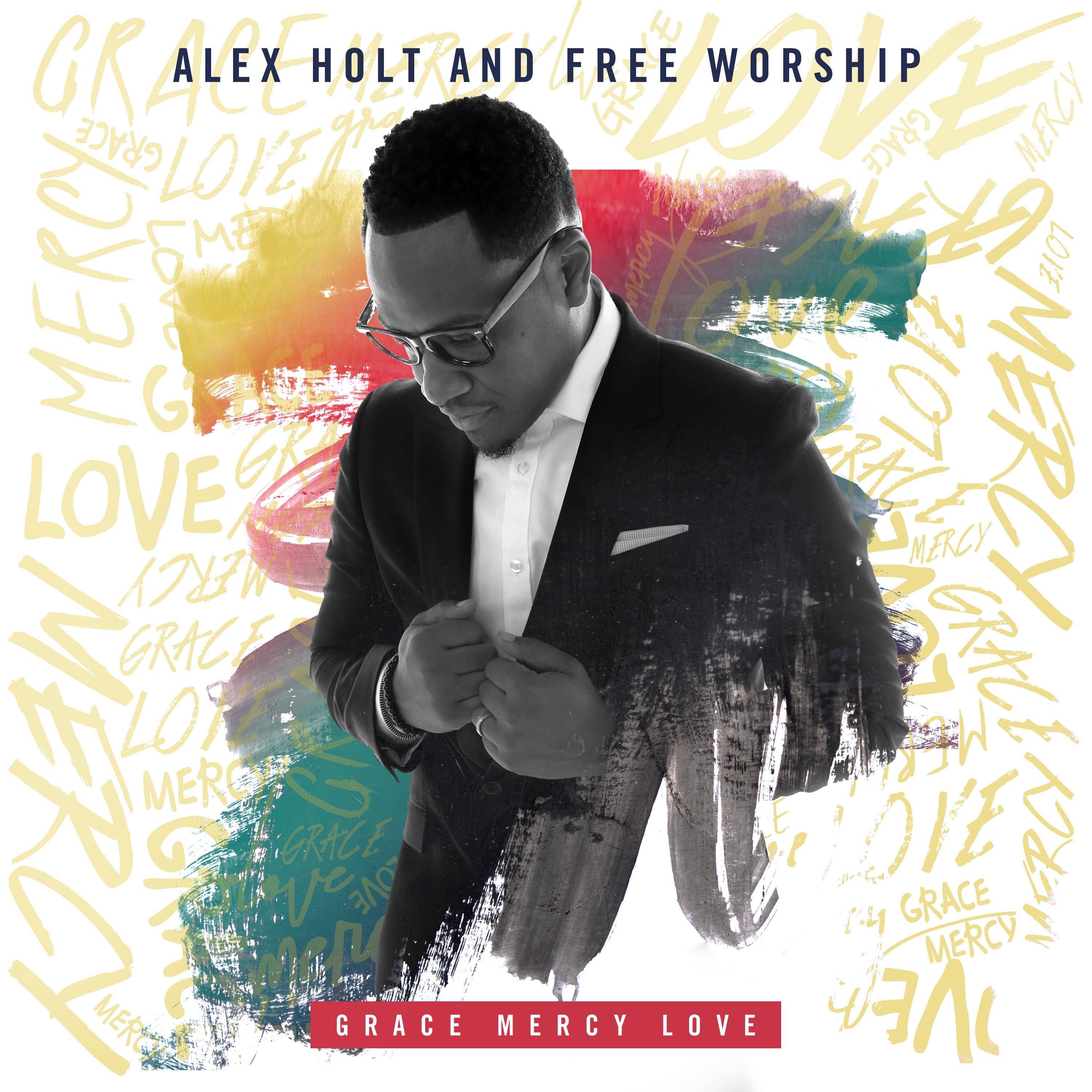 Alex Holt and Free Worship Set to Release Their New Album 'Grace, Mercy ...
