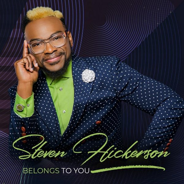 Steven Hickerson Releases Beautiful New Single "Belongs To You" | The ...